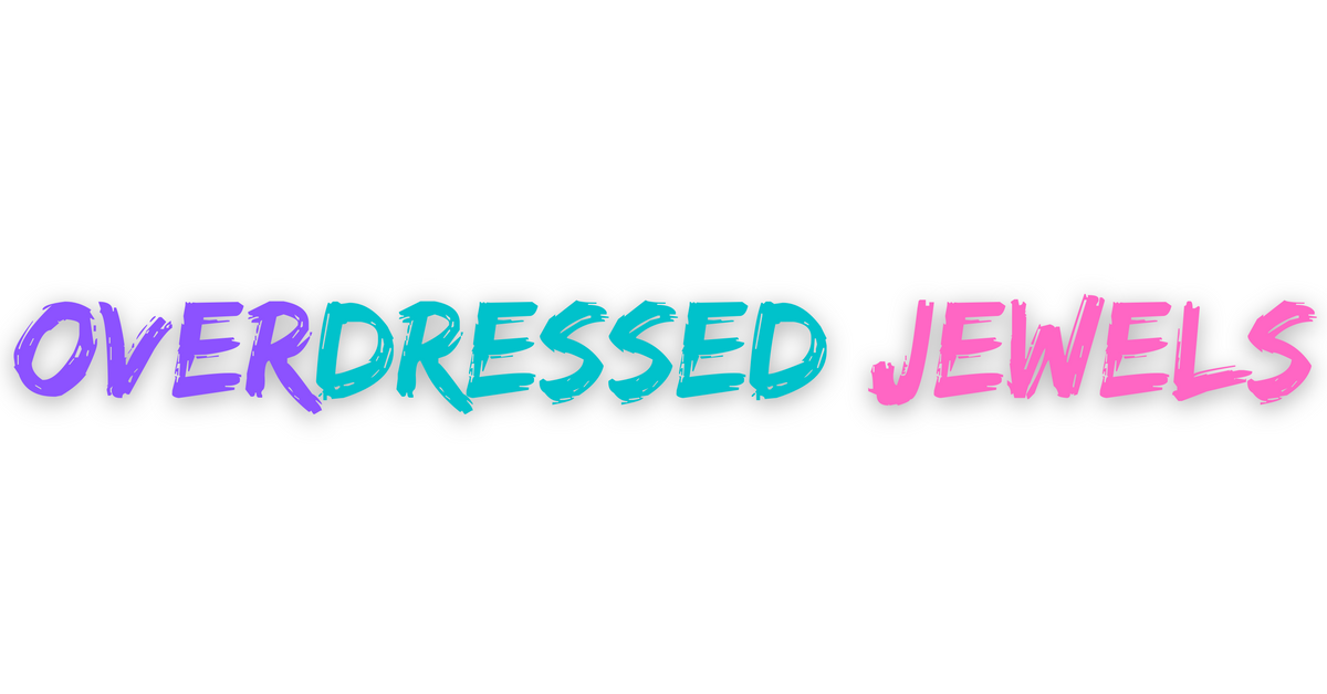 Overdressed Jewels-Everyday You Wake, You Should Be Overdressed